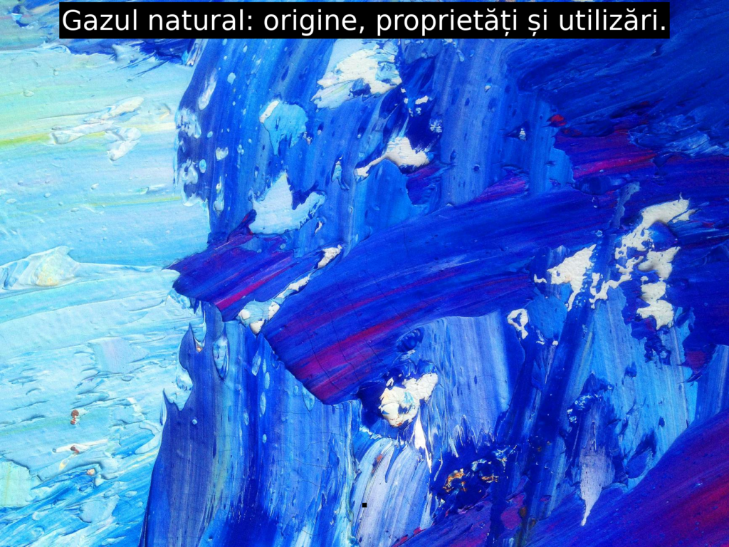 Gazul natural: origine, proprietăți și utilizări. - Energie Sustenabila
