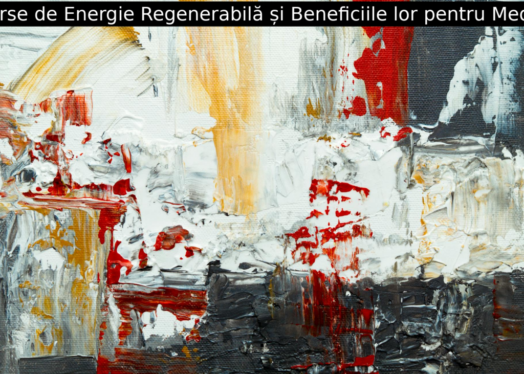 Surse de Energie Regenerabilă și Beneficiile lor pentru Mediu - Energie Sustenabila