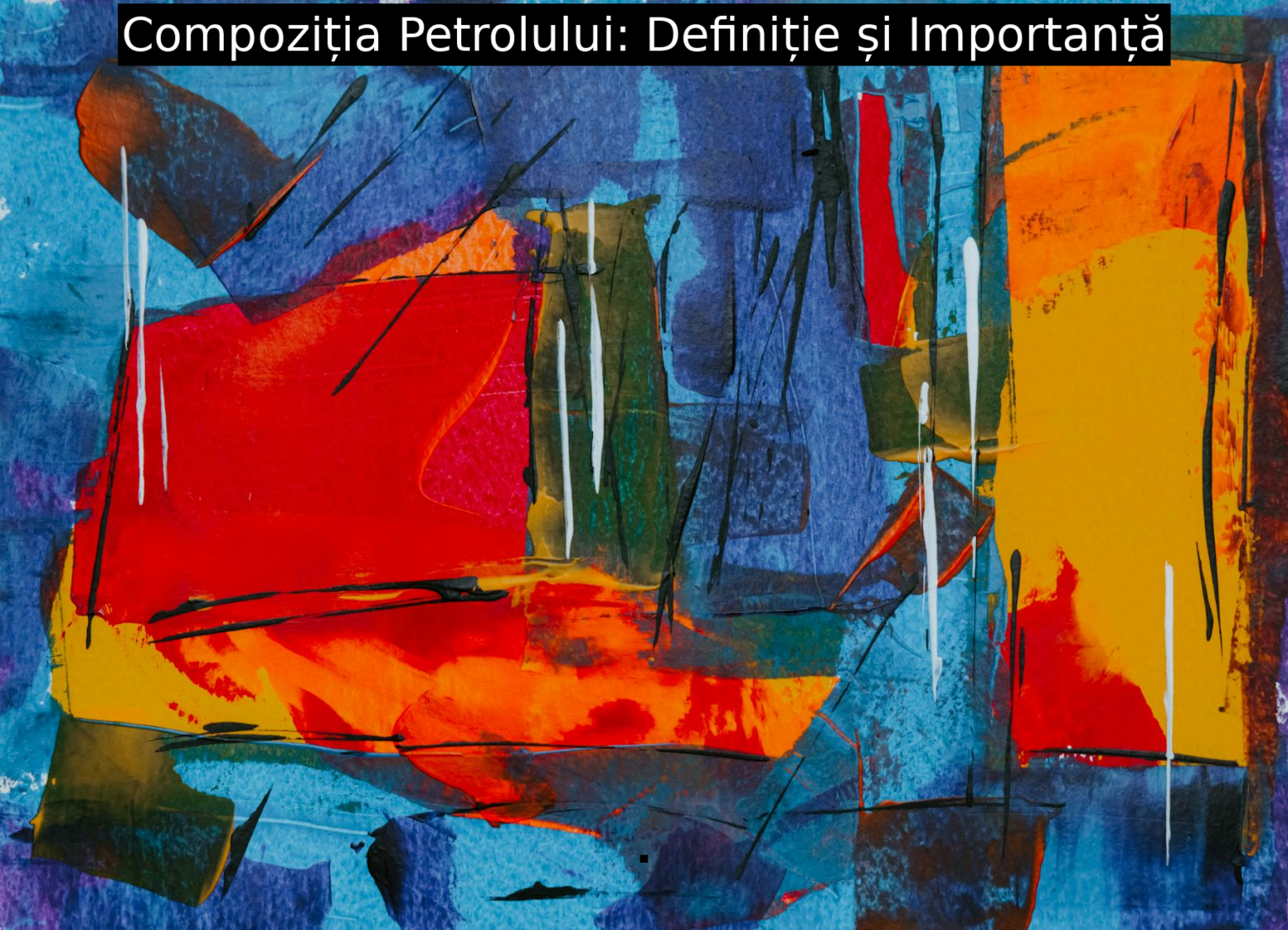 Compoziția Petrolului: Definiție și Importanță - Energie Sustenabila