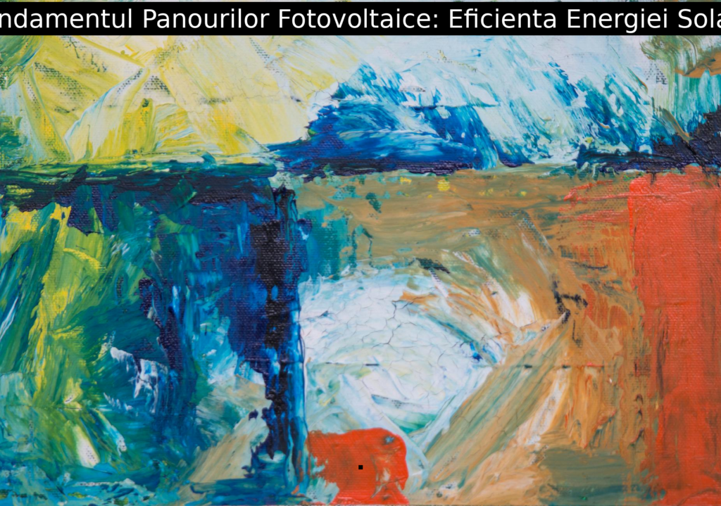 Randamentul Panourilor Fotovoltaice: Eficienta Energiei Solare ...