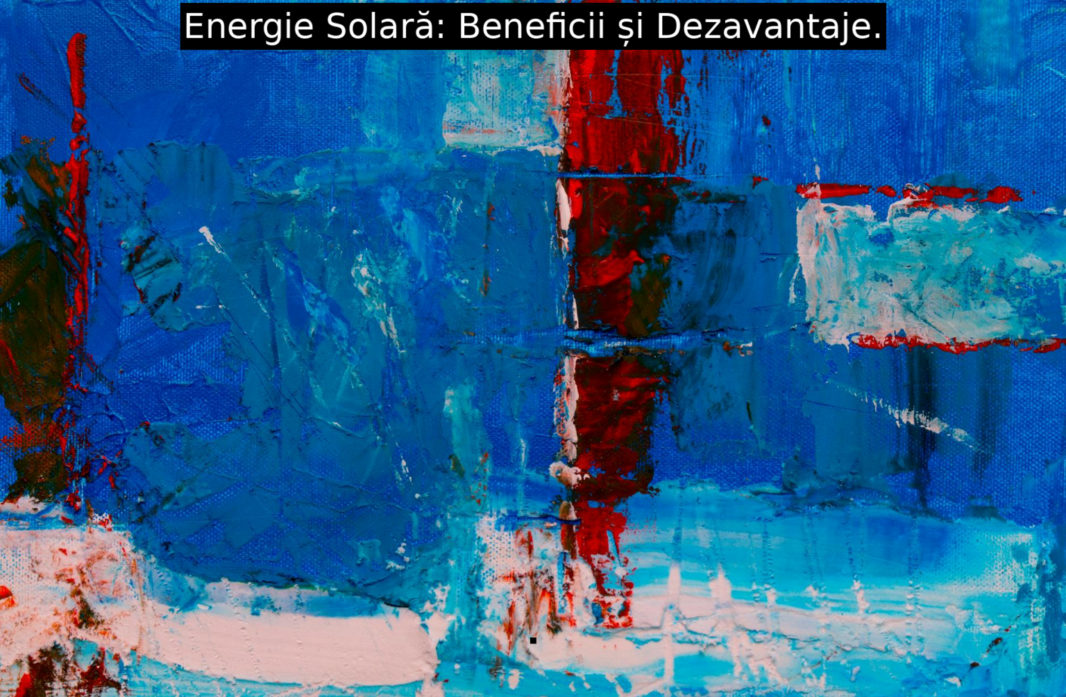 Energie Solară: Beneficii și Dezavantaje. - Energie Sustenabila